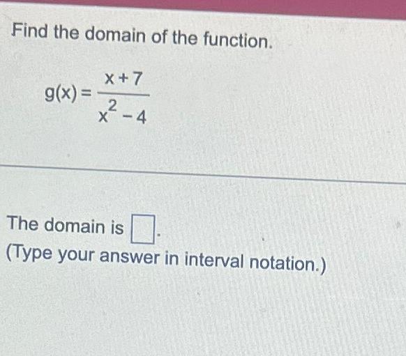 Solved Find the domain of the function.g(x)=x+7x2-4The | Chegg.com
