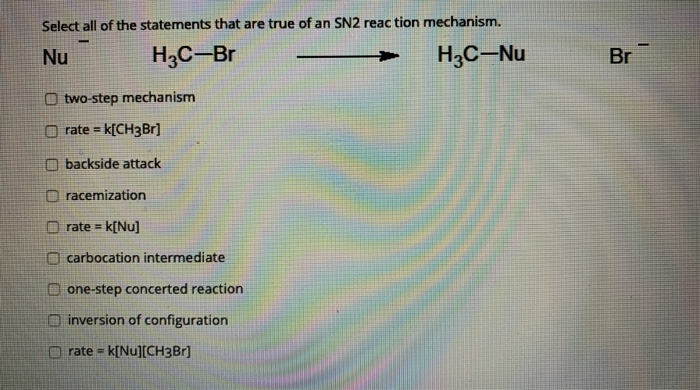 Solved Select all of the statements that are true of an SN2 | Chegg.com