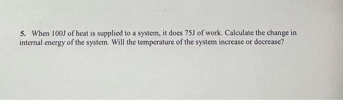 Solved 5. When 100 J of heat is supplied to a system, it | Chegg.com