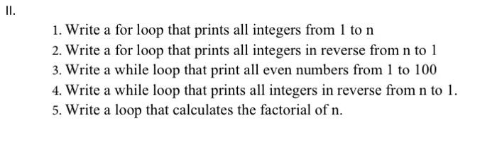 Solved II. 1. Write a for loop that prints all integers from | Chegg.com