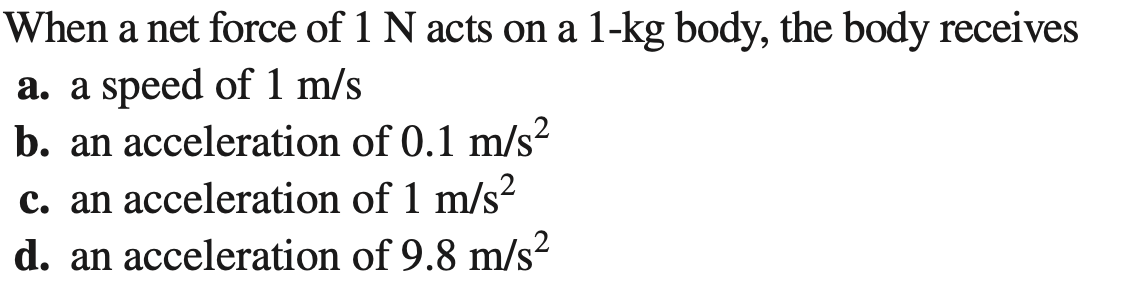 Solved When a net force of 1N ﻿acts on a 1-kg ﻿body, the | Chegg.com