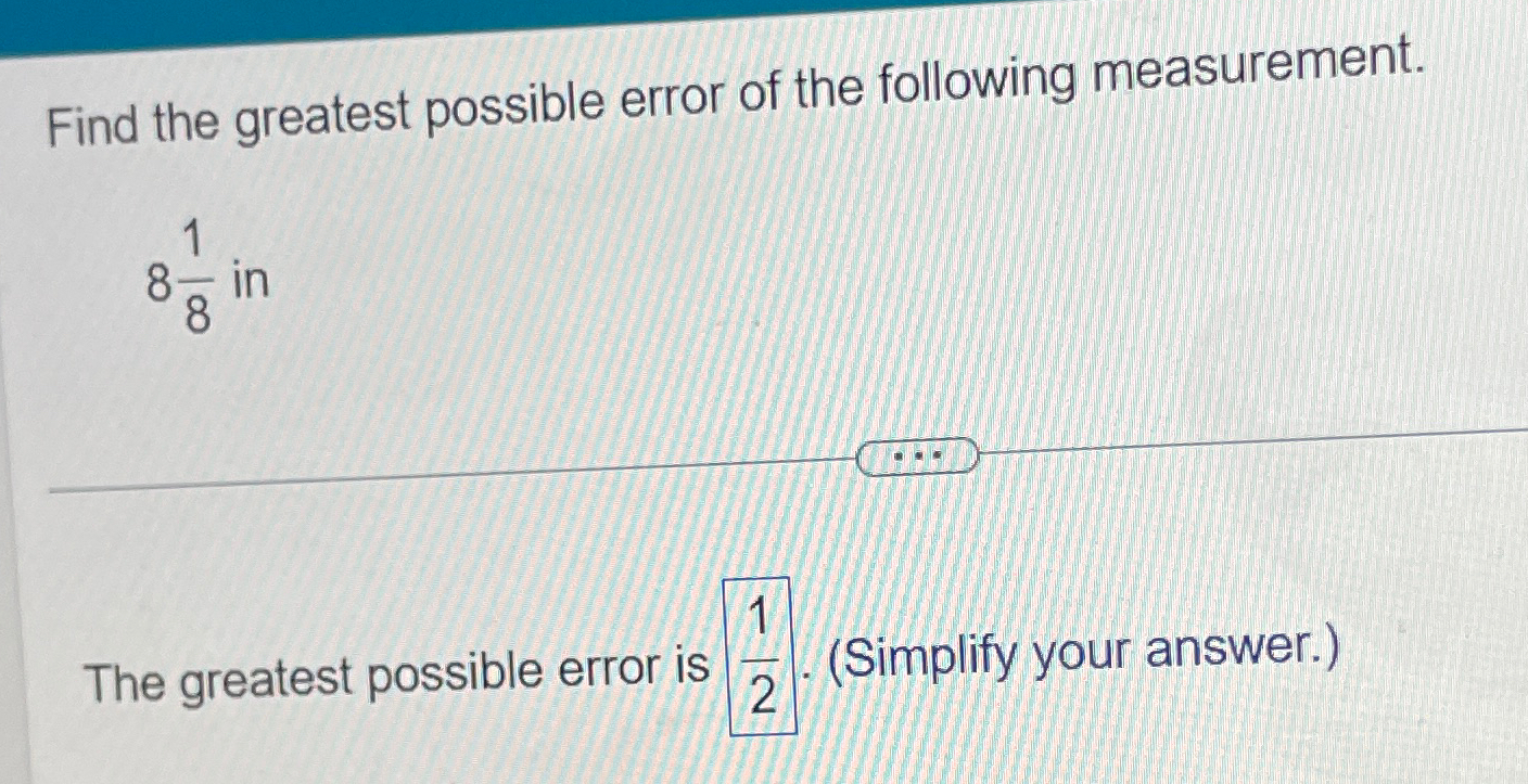 Solved Find The Greatest Possible Error Of The Following