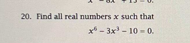 Solved Find all real numbers x ﻿such thatx6-3x3-10=0 | Chegg.com
