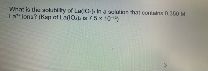 Solved What is the solubility of La(IO3)3 in a solution that | Chegg.com