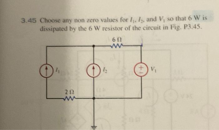 Solved 3.45 Choose any non zero values for I1,I2, and V1 so | Chegg.com