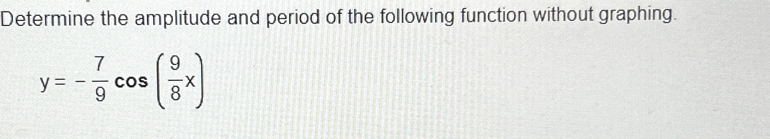 Solved Determine the amplitude and period of the following | Chegg.com