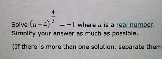 Solved Solve (u-4)43=-1 ﻿where u ﻿is a real number.Simplify | Chegg.com