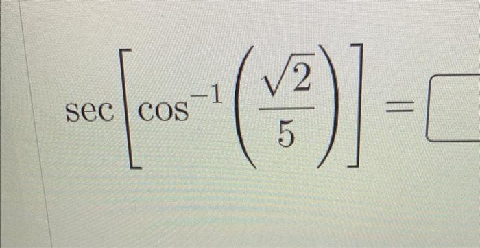 Solved sec[cos−1(52)]= | Chegg.com