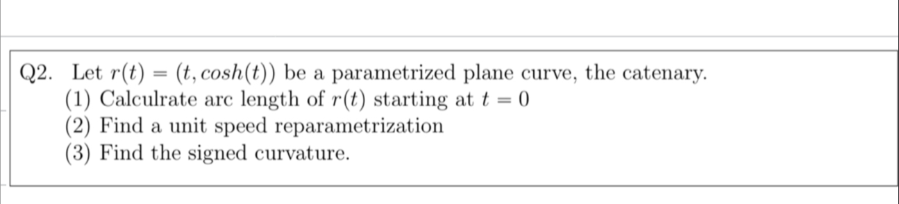 Solved Q2. ﻿Let r(t)=(t,cosh(t)) ﻿be a parametrized plane | Chegg.com