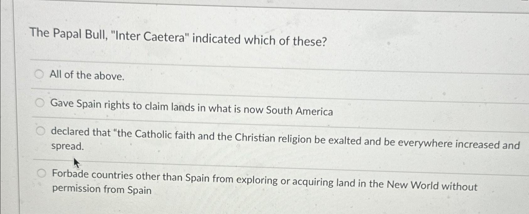 Solved The Papal Bull, "Inter Caetera" indicated which of | Chegg.com