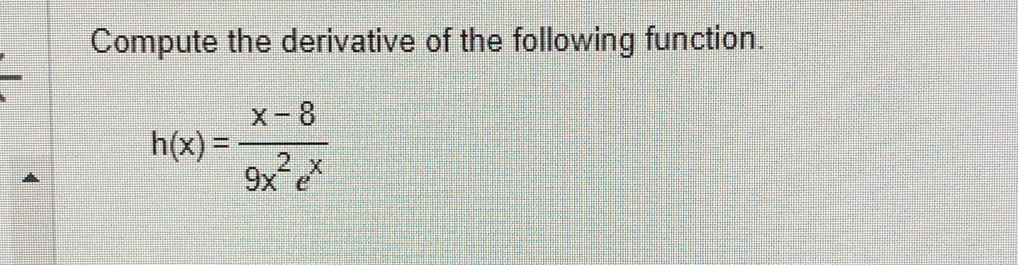 Solved Compute the derivative of the following | Chegg.com