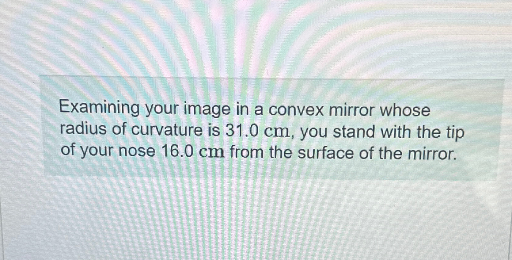 Solved Examining your image in a convex mirror whose radius | Chegg.com