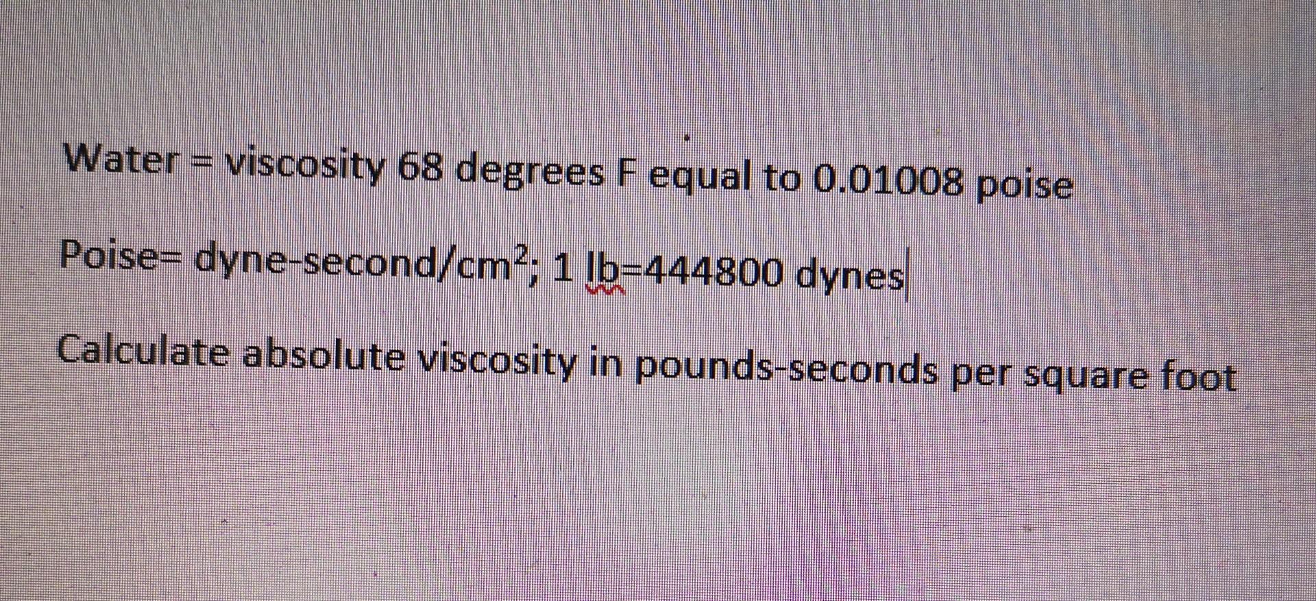 Solved Water = viscosity 68 degrees F equal to 0.01008 poise | Chegg.com