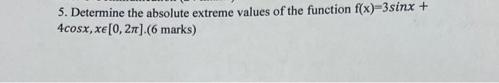 Solved 5. Determine the absolute extreme values of the | Chegg.com