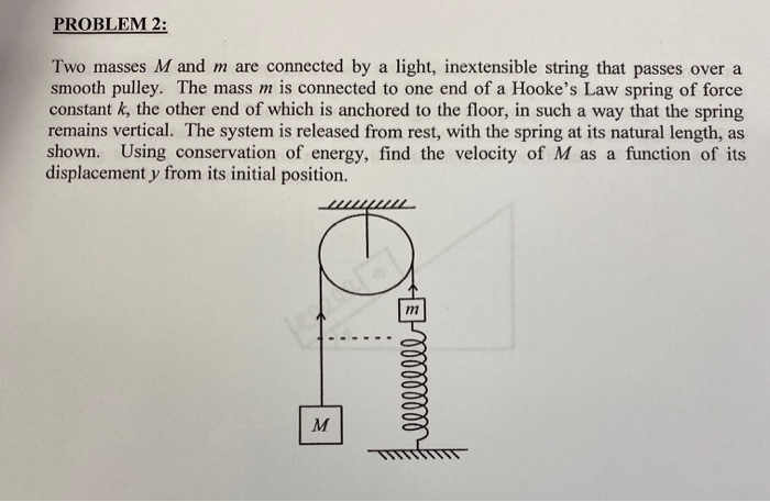 Solved PROBLEM 2: Two masses M and m are connected by a | Chegg.com