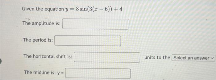 Solved Given the equation y=8sin(3(x−6))+4 The amplitude is: | Chegg.com