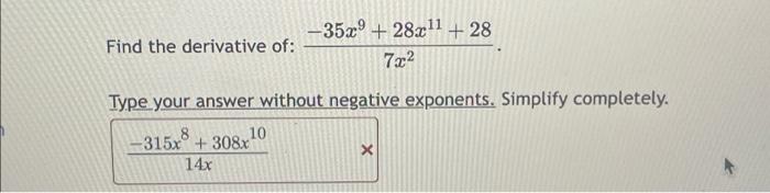 Solved Find the derivative of: -35x⁹ + 28x¹¹ + 28 11 7x² | Chegg.com