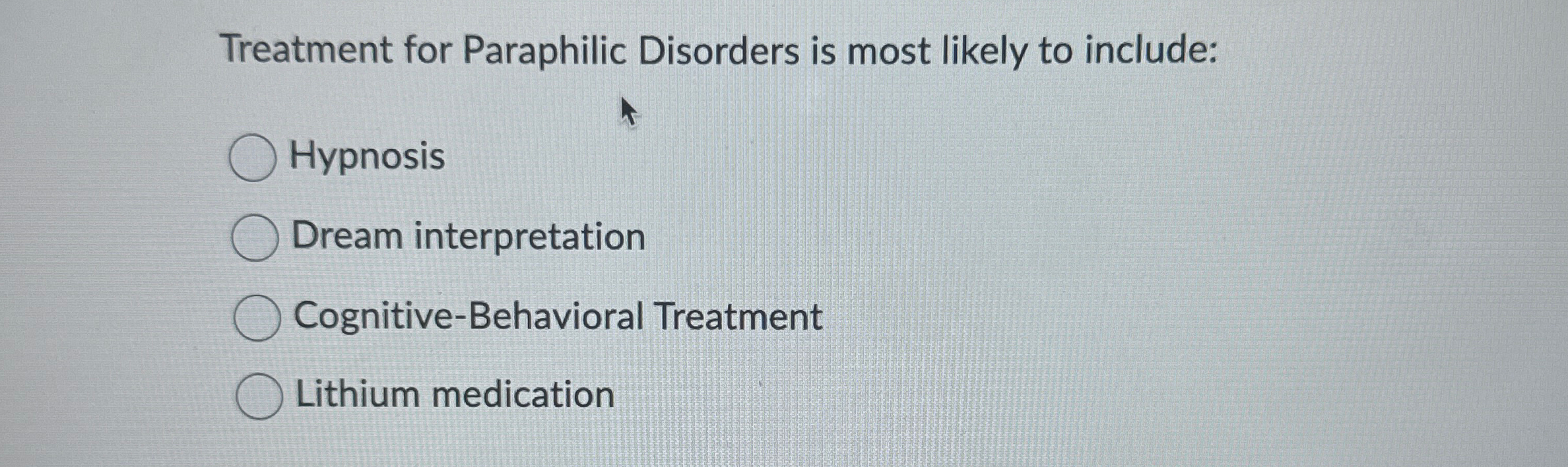 Solved Treatment for Paraphilic Disorders is most likely to | Chegg.com