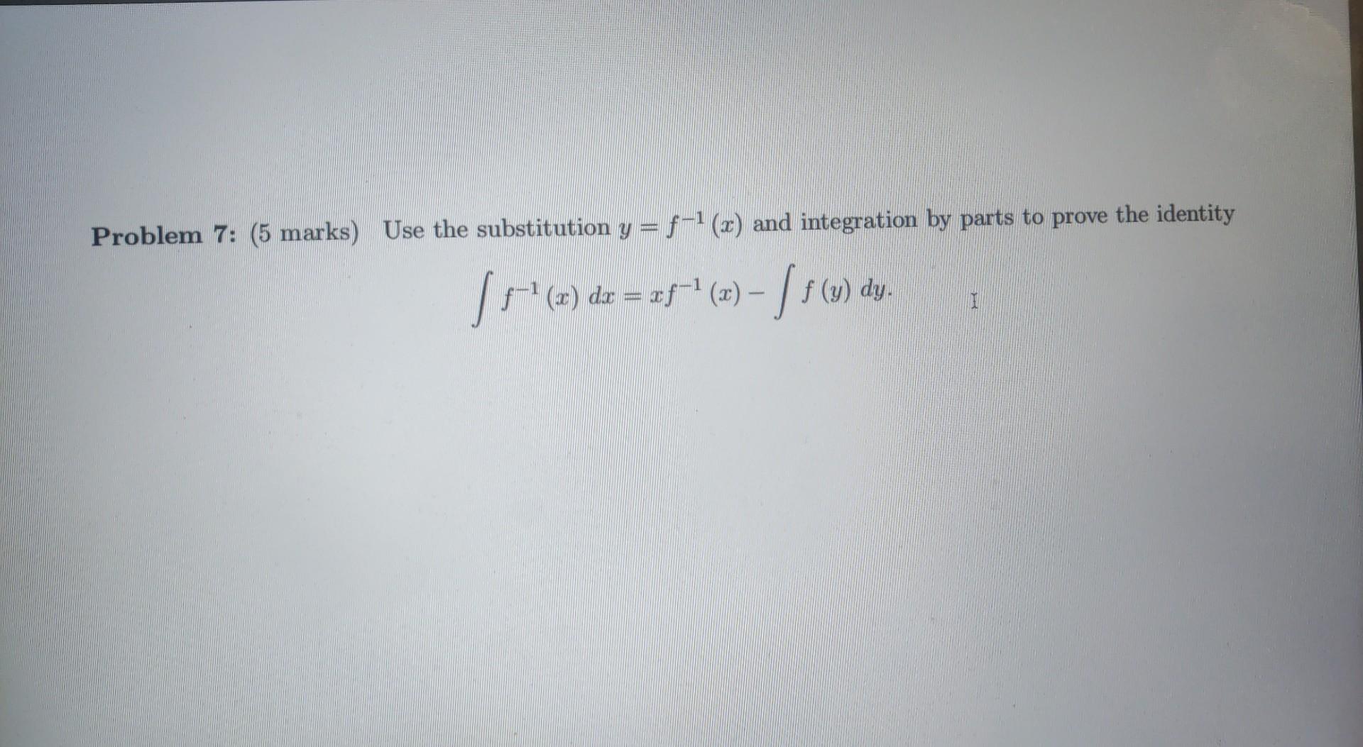 Solved Problem 7: (5 marks) Use the substitution y=f−1(x) | Chegg.com