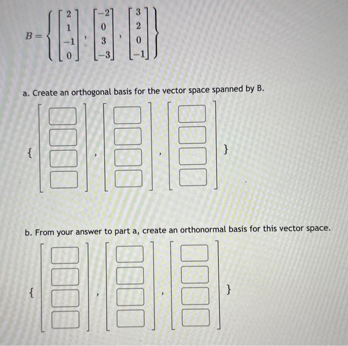 Solved B=⎩⎨⎧⎣⎡21−10⎦⎤,⎣⎡−203−3⎦⎤,⎣⎡320−1⎦⎤⎭⎬⎫ a. Create an | Chegg.com