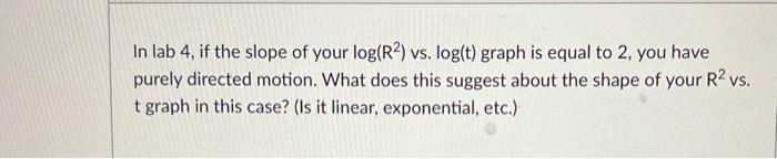 Solved In lab 4, if the slope of your log(R2) vs. log(t) | Chegg.com