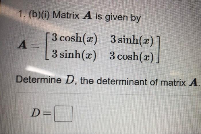 Solved 1. (b)(i) Matrix A is given by A= 3 cosh(x) 3 sinh(x) | Chegg.com
