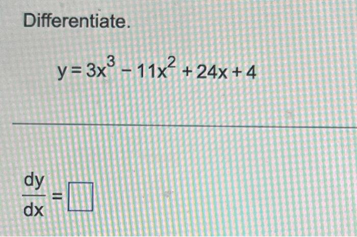 Solved Differentiate. y=3x3−11x2+24x+4 dxdy= | Chegg.com