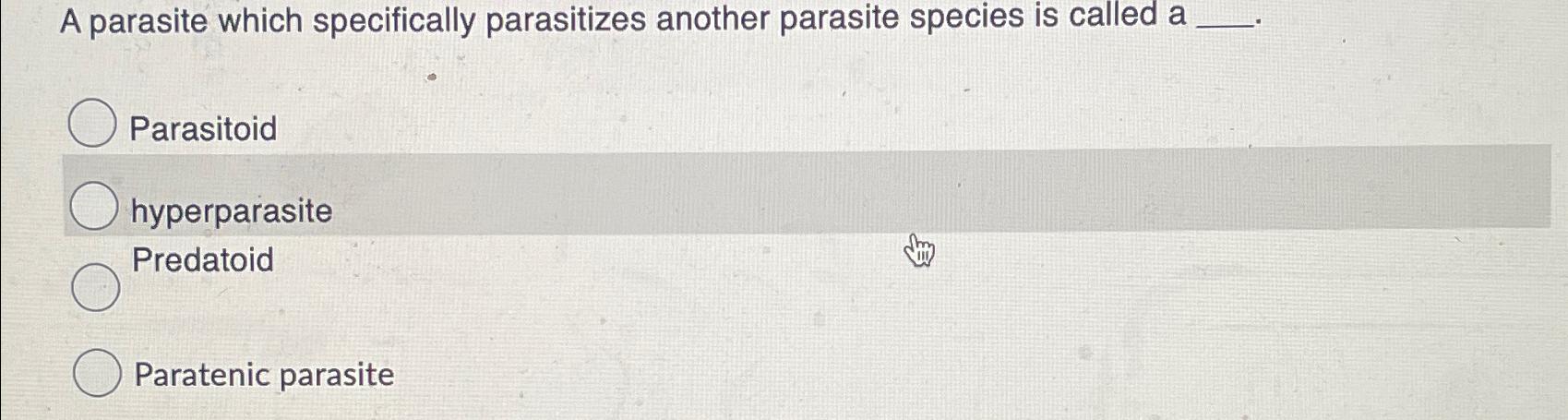 Solved A parasite which specifically parasitizes another | Chegg.com