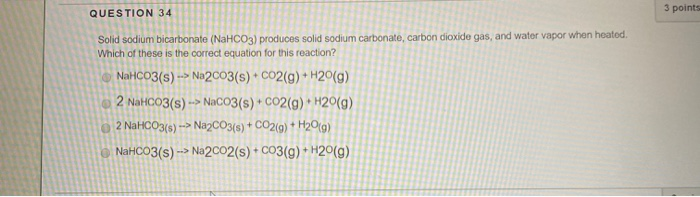 Solved 3 points QUESTION 34 Solid sodium bicarbonate | Chegg.com