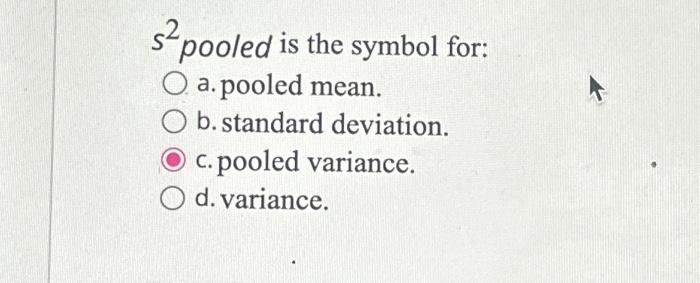 Solved s² pooled is the symbol for: O a. pooled mean. O b. | Chegg.com