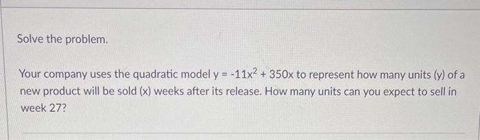 Solved Solve the problem. Your company uses the quadratic | Chegg.com