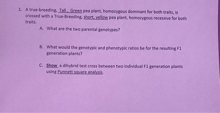 Solved 1. A true-breeding, Tall, Green pea plant, homozygous | Chegg.com