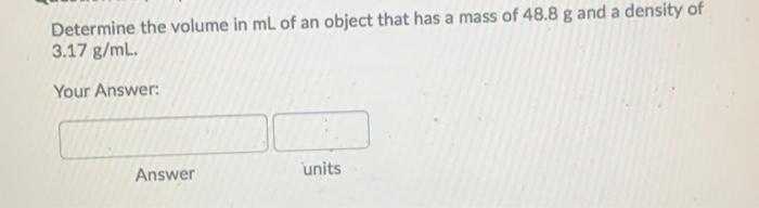 Solved Determine the volume in mL of an object that has a | Chegg.com