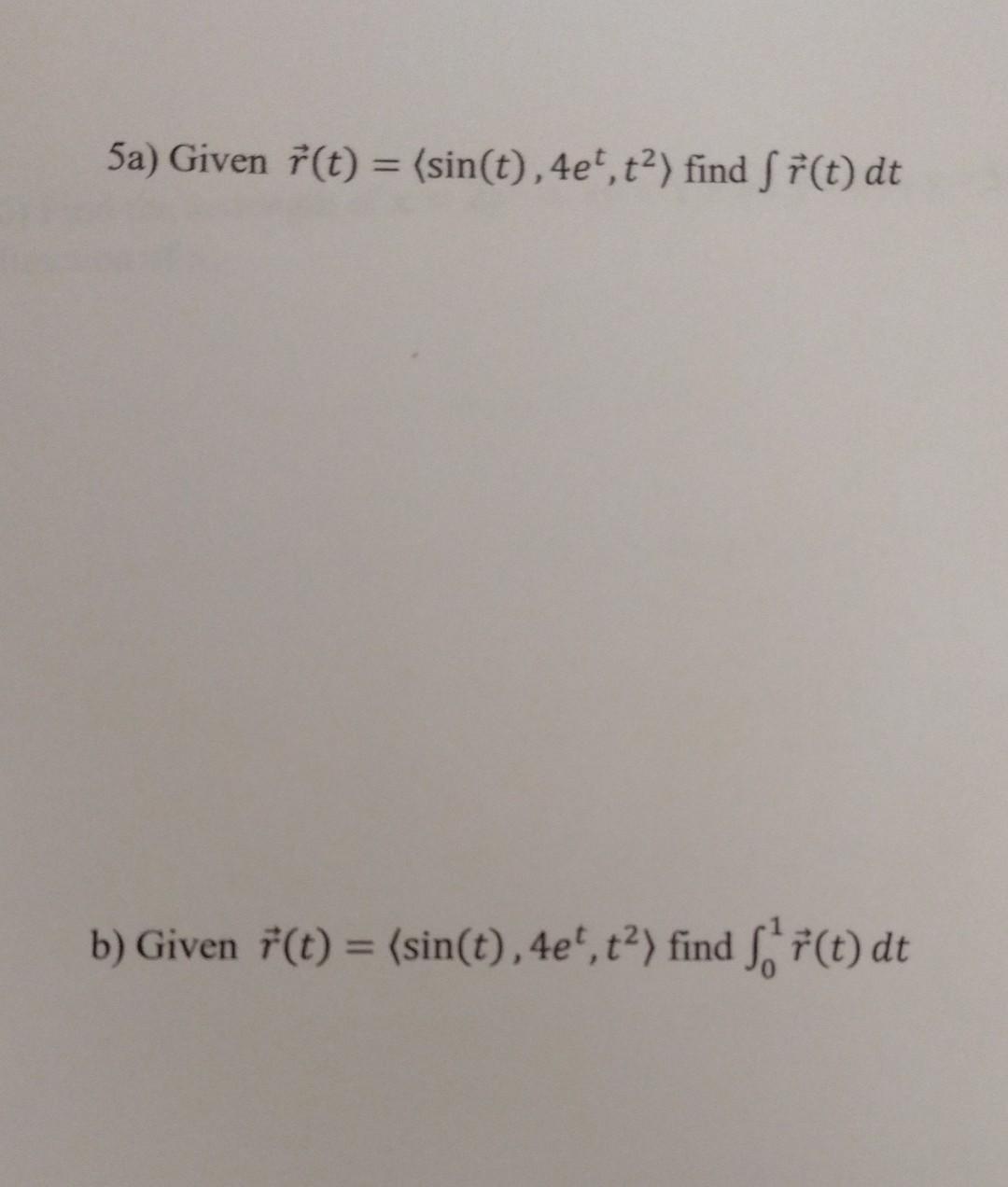 Solved 5a Given R T Sin T 4et T2 Find ∫r T Dt B Given