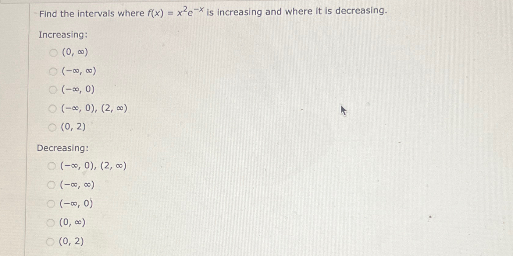 Solved Find the intervals where f(x)=x2e-x ﻿is increasing | Chegg.com