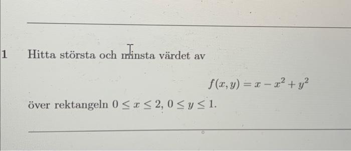 Solved Hitta största och minsta värdet av f(x,y)=x−x2+y2 | Chegg.com