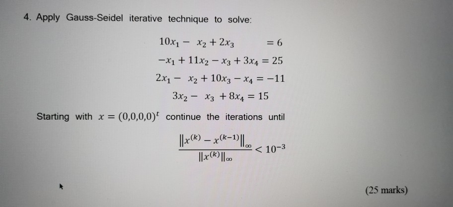 Solved 4. Apply Gauss-Seidel iterative technique to solve: | Chegg.com