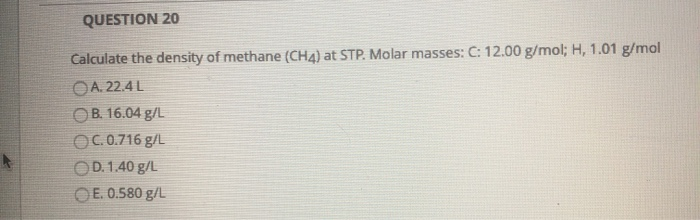 Solved QUESTION 20 Calculate the density of methane (CH4) at | Chegg.com