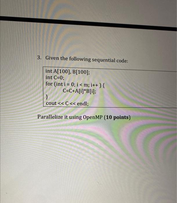 Solved 3 Given The Following Sequential Code Parallelize