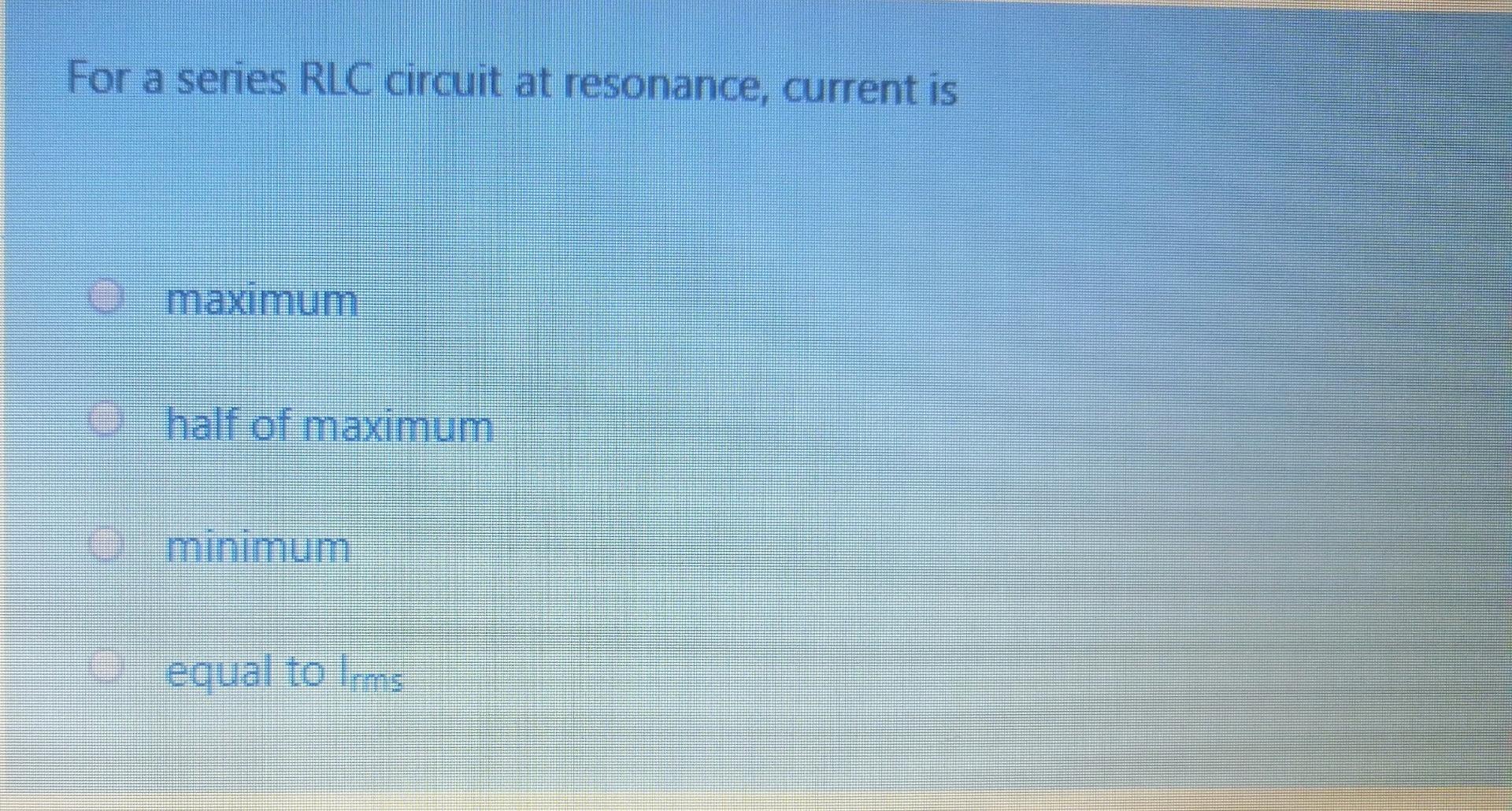 Solved For a series RLC circuit at resonance, current is | Chegg.com