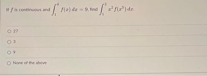 Solved If f is continuous and ∫18f(x)dx=9, find | Chegg.com