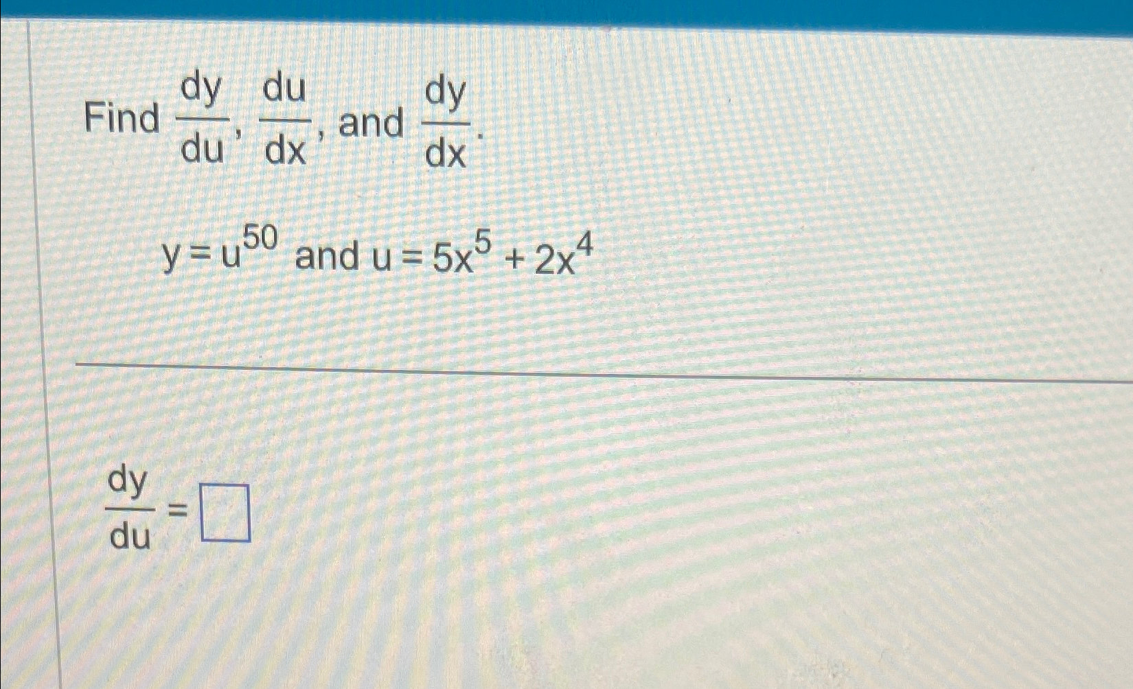 Solved Find dydu,dudx, ﻿and dydx.y=u50 ﻿and u=5x5+2x4dydu= | Chegg.com