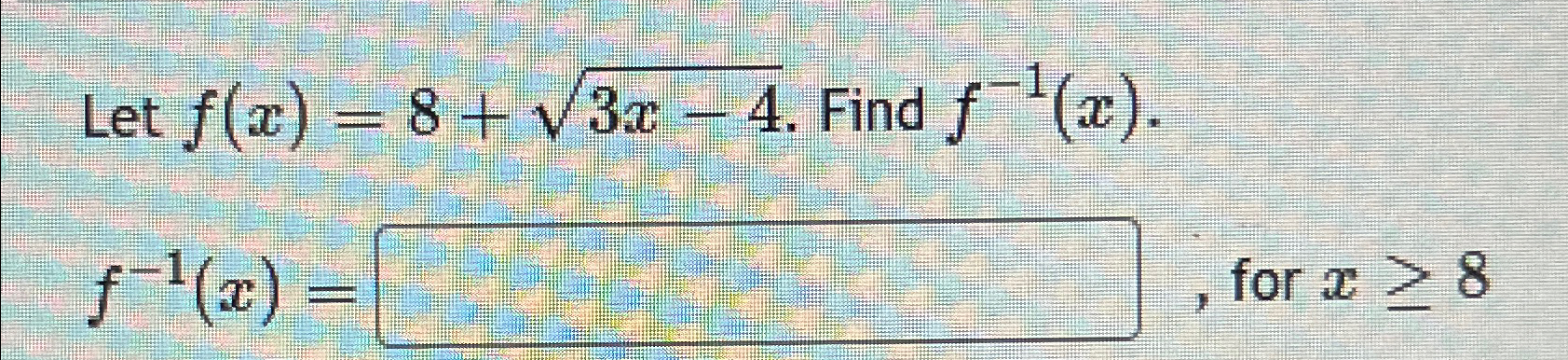 Solved Let f(x)=8+3x-42. ﻿Find f-1(x)f-1(x)=?, ﻿for x≥8 | Chegg.com
