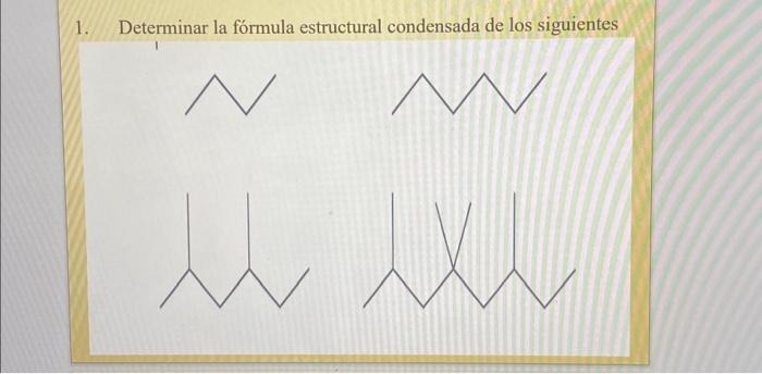 Solved 1 Determinar La Fórmula Estructural Condensada De