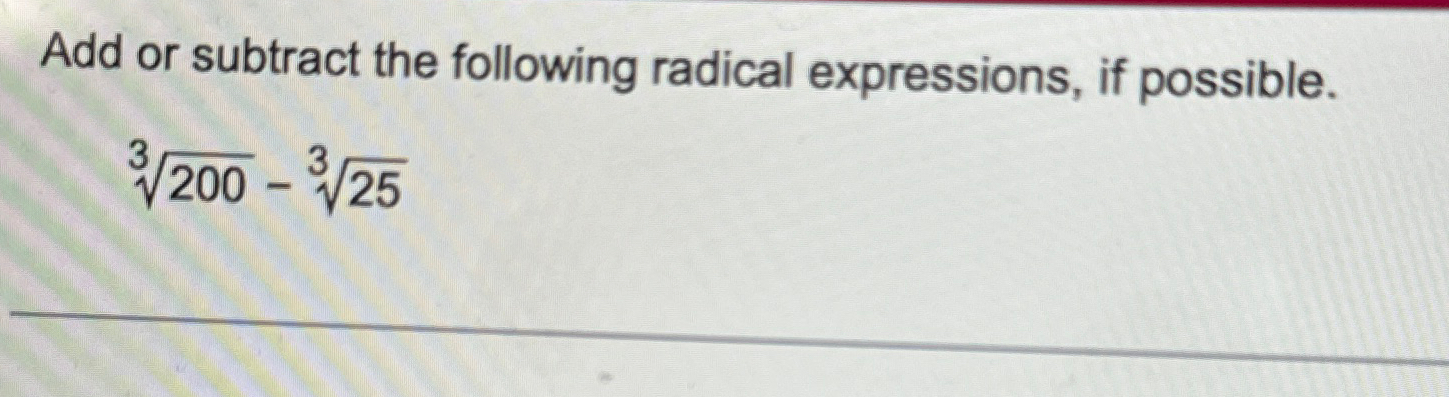 Solved Add or subtract the following radical expressions, if | Chegg.com