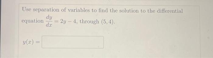 Solved Use separation of variables to find the solution to | Chegg.com