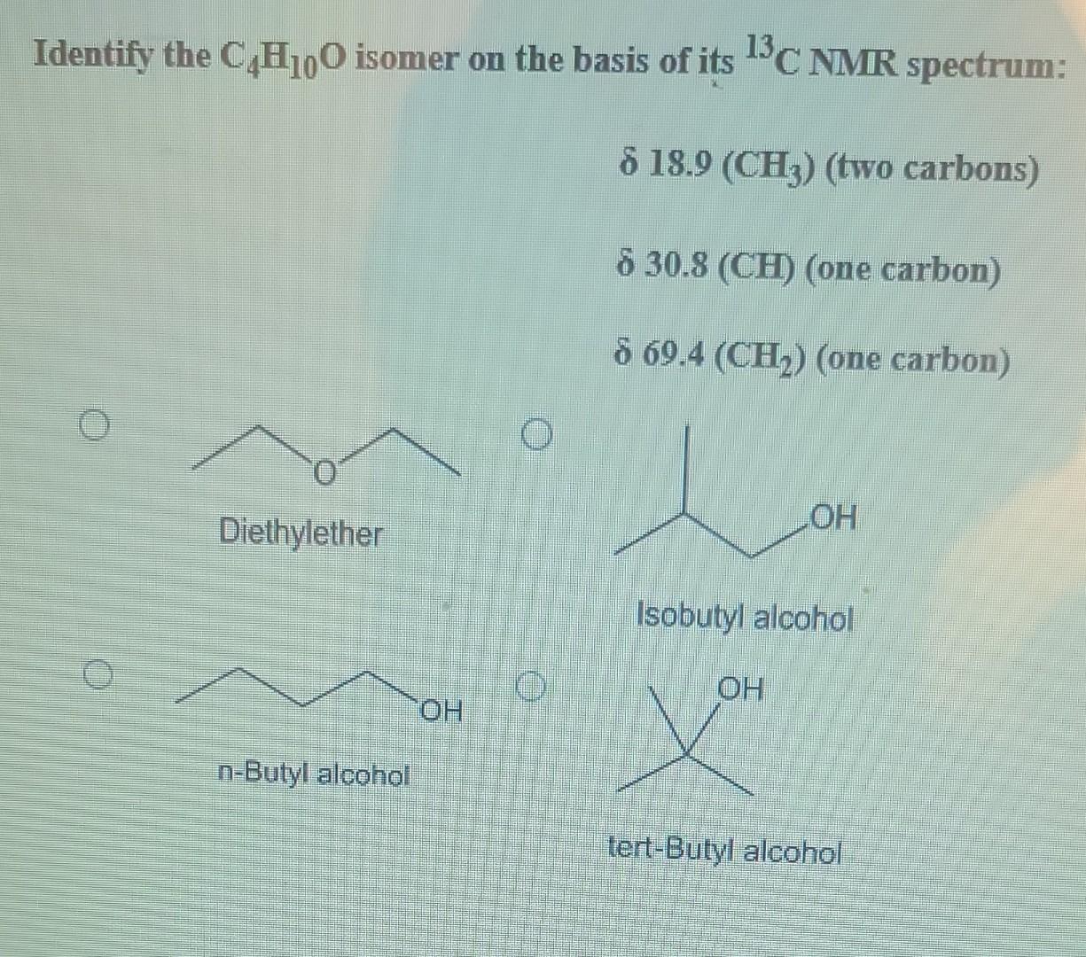 Solved Identify the C4H10O isomer on the basis of its 13C | Chegg.com