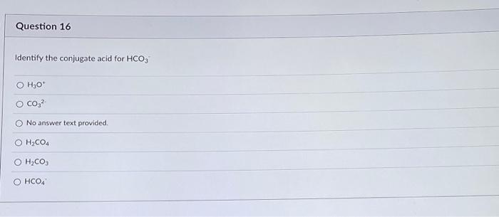 Solved Question 16 Identify the conjugate acid for HCO3 H3O+ | Chegg.com
