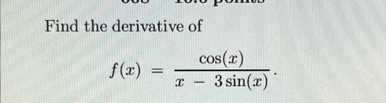 Solved Find the derivative off(x)=cos(x)x-3sin(x) | Chegg.com