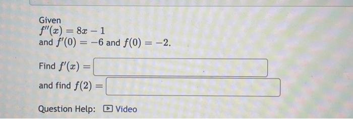 Solved Given f′′(x)=8x−1 and f′(0)=−6 and f(0)=−2. Find | Chegg.com